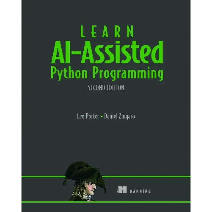 Learn AI-Assisted Python Programming, Second Edition: With GitHub Copilot and ChatGPT. Daniel ...